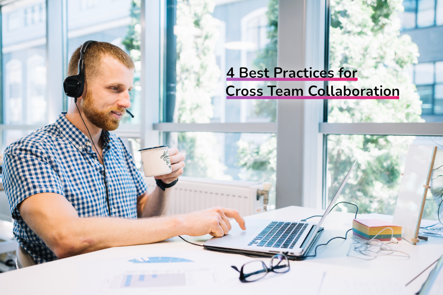 4 Cross Team Collaboration Best Practices to Adopt Today